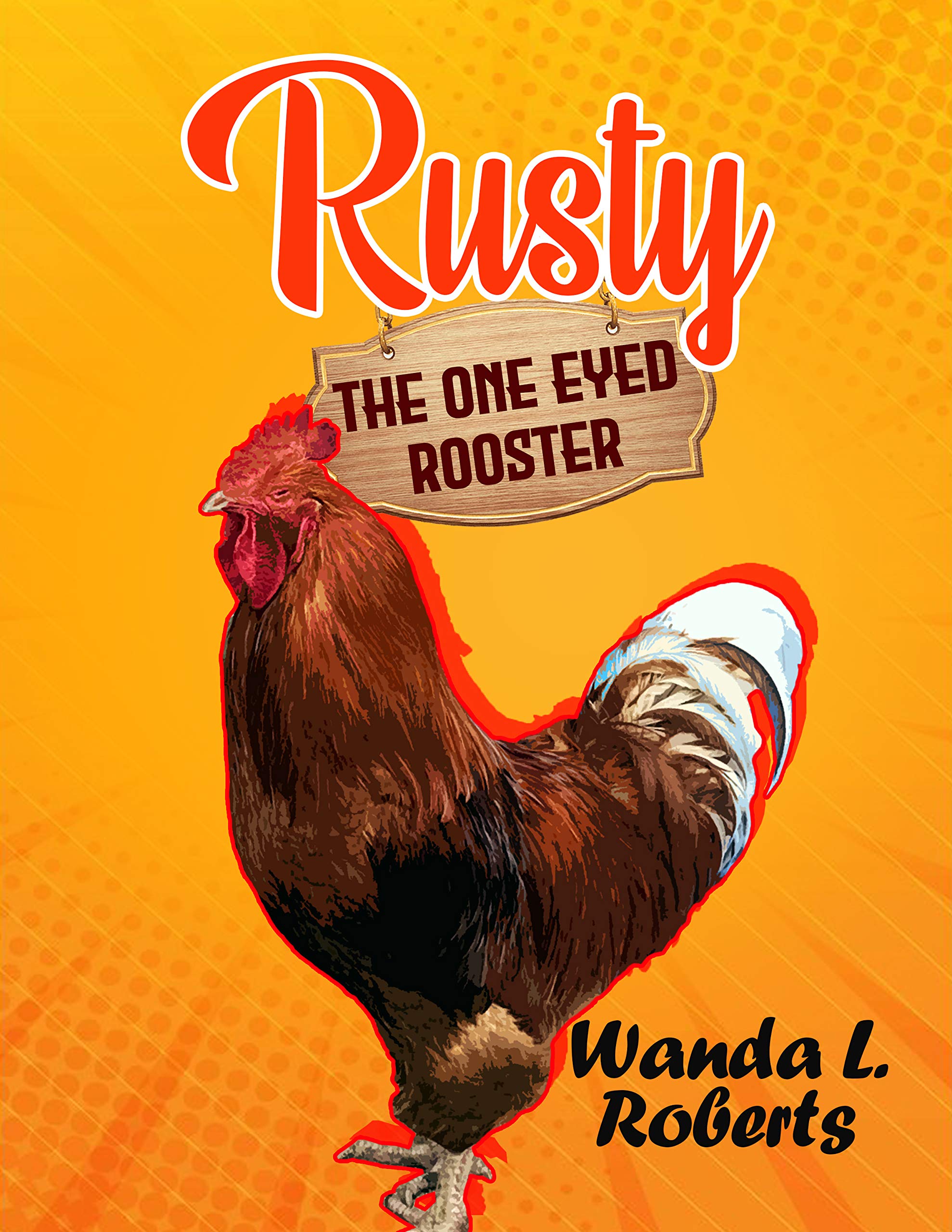 Rusty The One Eyed Rooster by Wanda L. Roberts | Goodreads