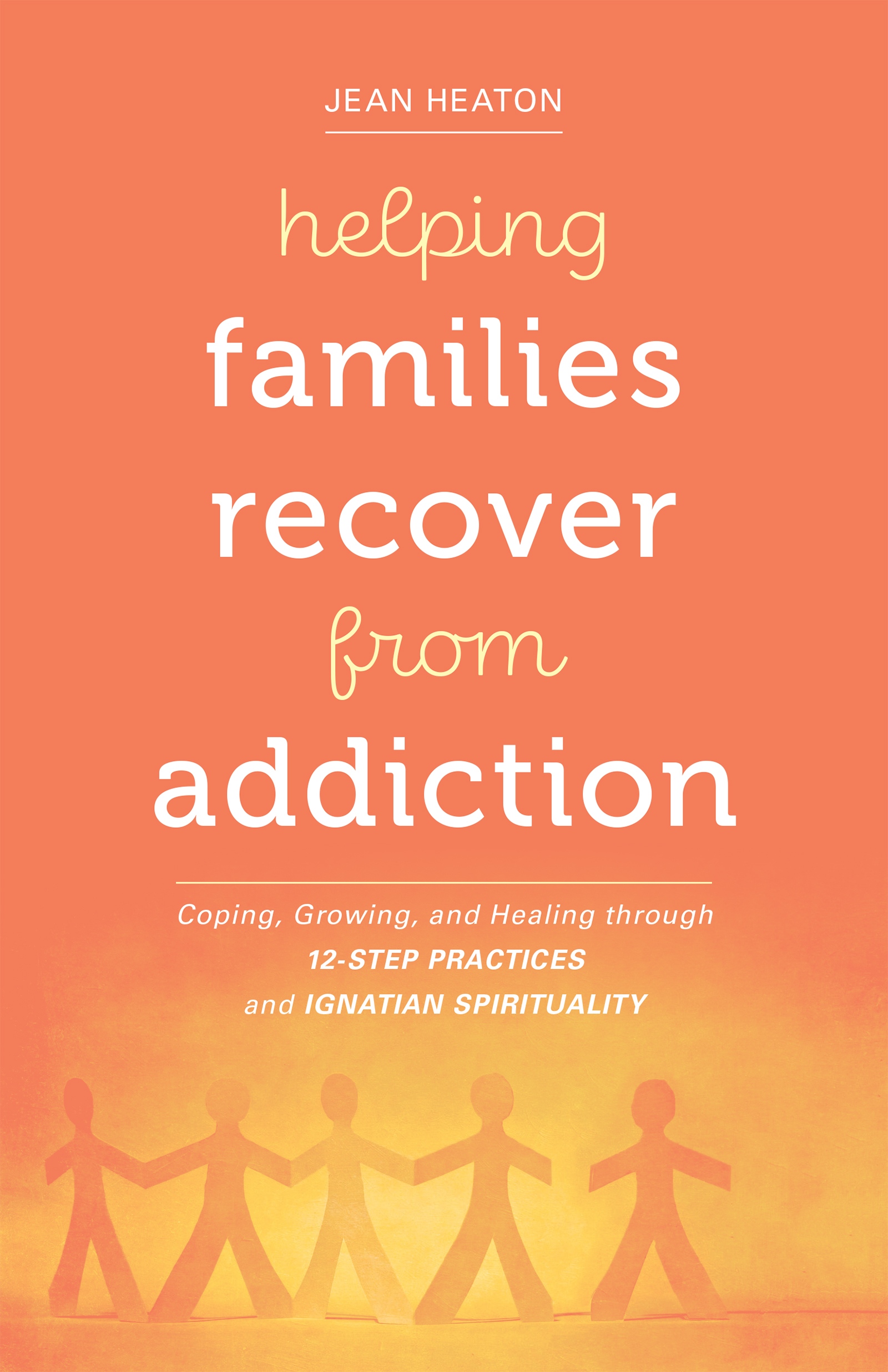 Helping Families Recover from Addiction: Coping, Growing, and Healing ...
