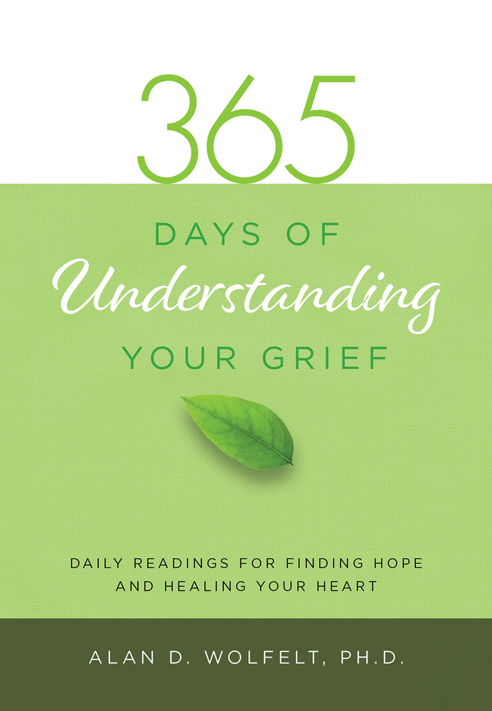365 Days of Understanding Your Grief by Alan D. Wolfelt | Goodreads