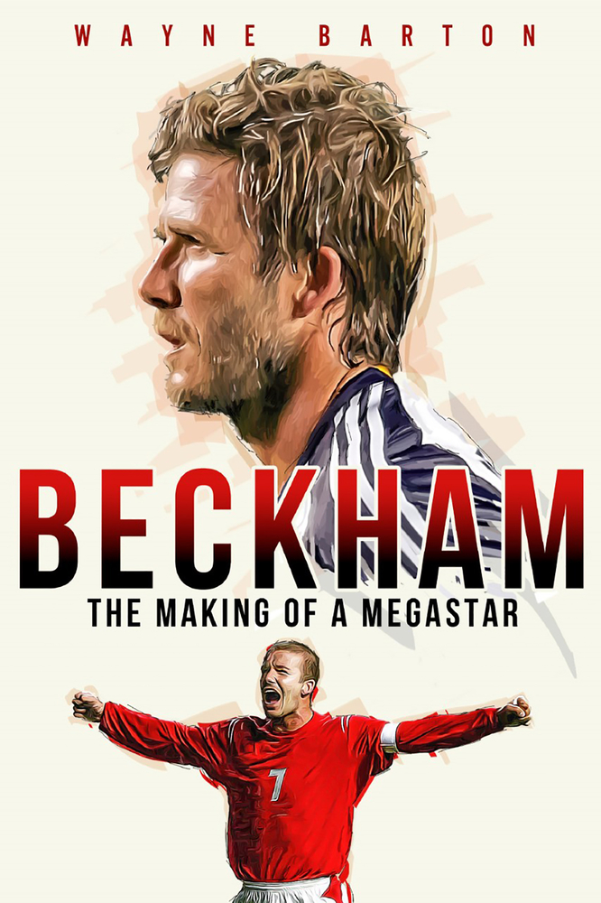 Beckham: The Making of a Megastar by Wayne Barton | Goodreads
