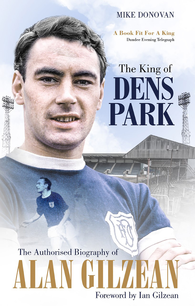 The King of Dens Park: The Authorised Biography of Alan Gilzean by Mike ...