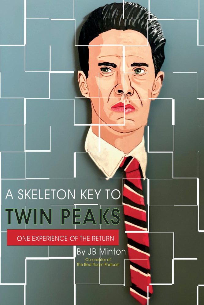 A Skeleton Key To Twin Peaks: One Experience Of The Return by JB Minton | Goodreads