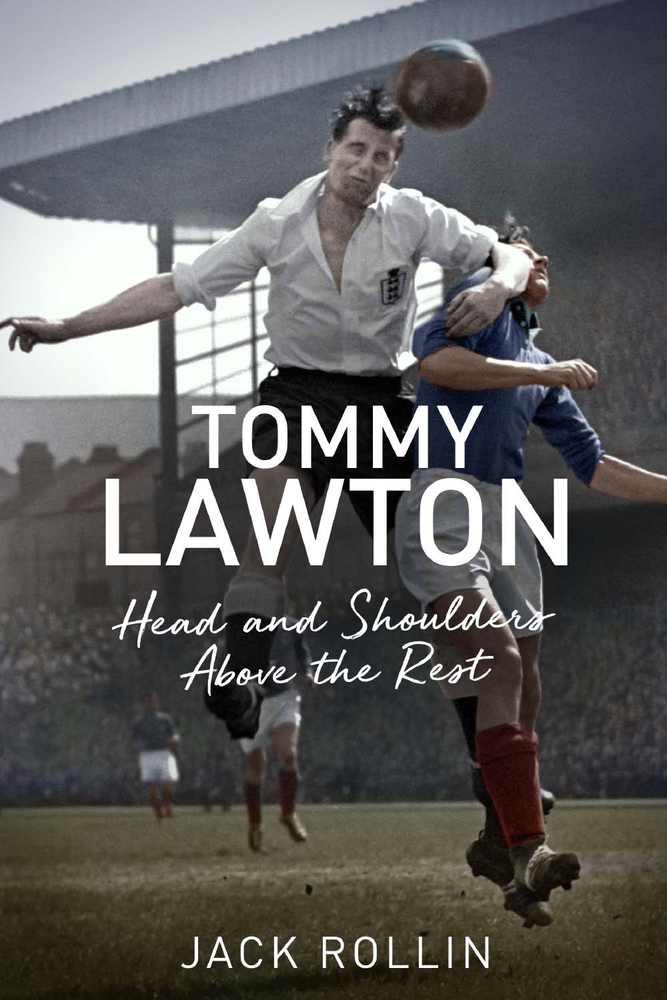 Tommy Lawton: Head and Shoulders Above the Rest by Jack Rollin | Goodreads