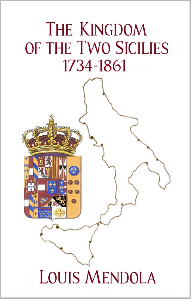 The Kingdom of the Two Sicilies 1734 - 1861 by Louis Mendola | Goodreads
