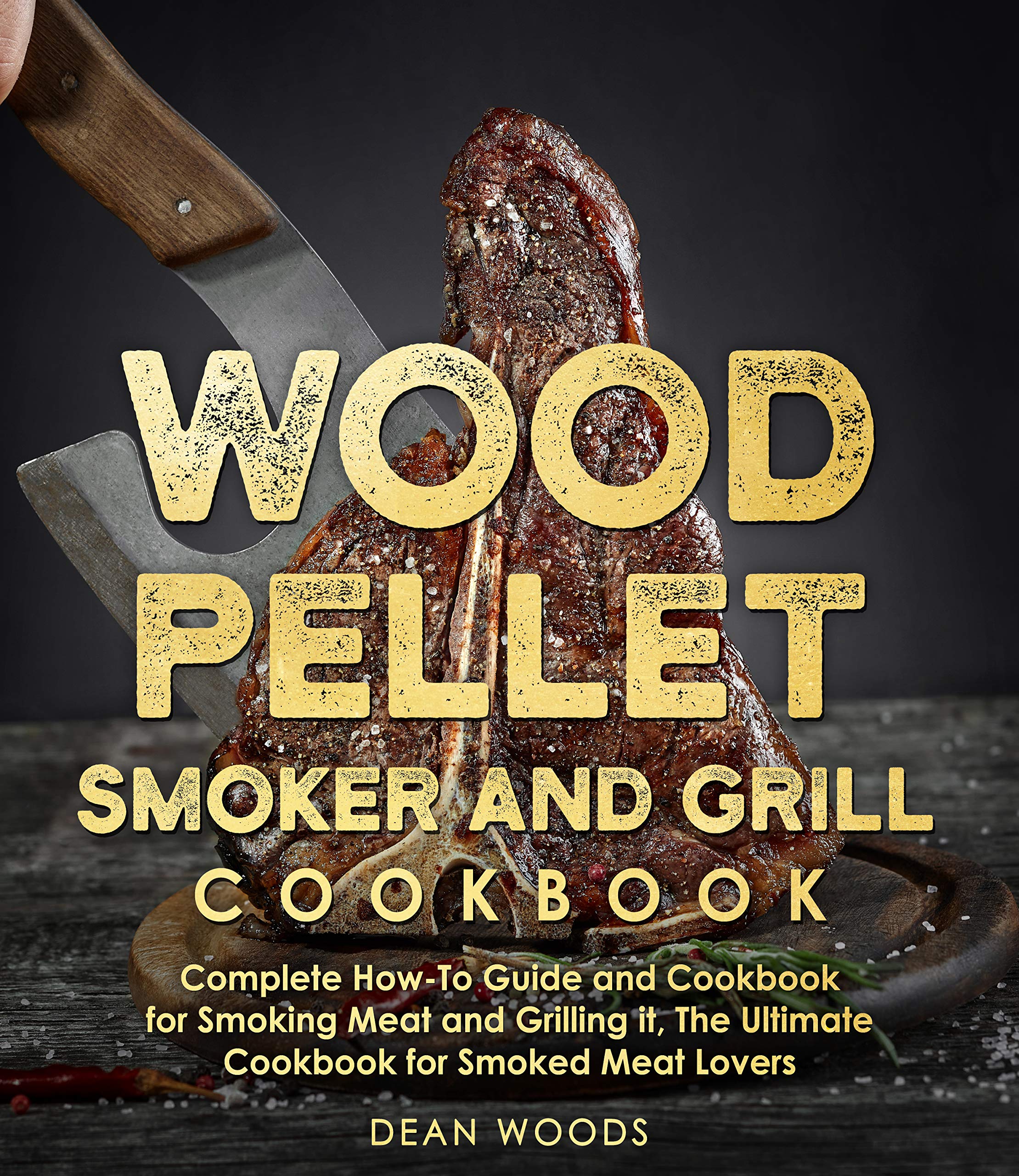 Wood Pellet Smoker and Grill Cookbook: The Ultimate How-To Guide and ...