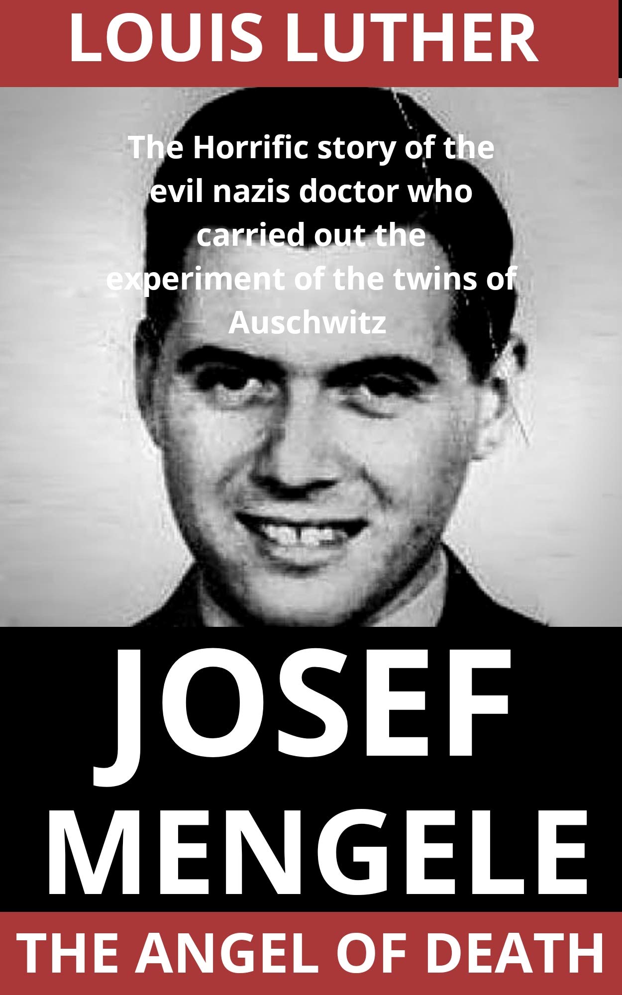 Josef Mengele The Angel Of Death: The Horrific Story Of The Evil Nazis ...