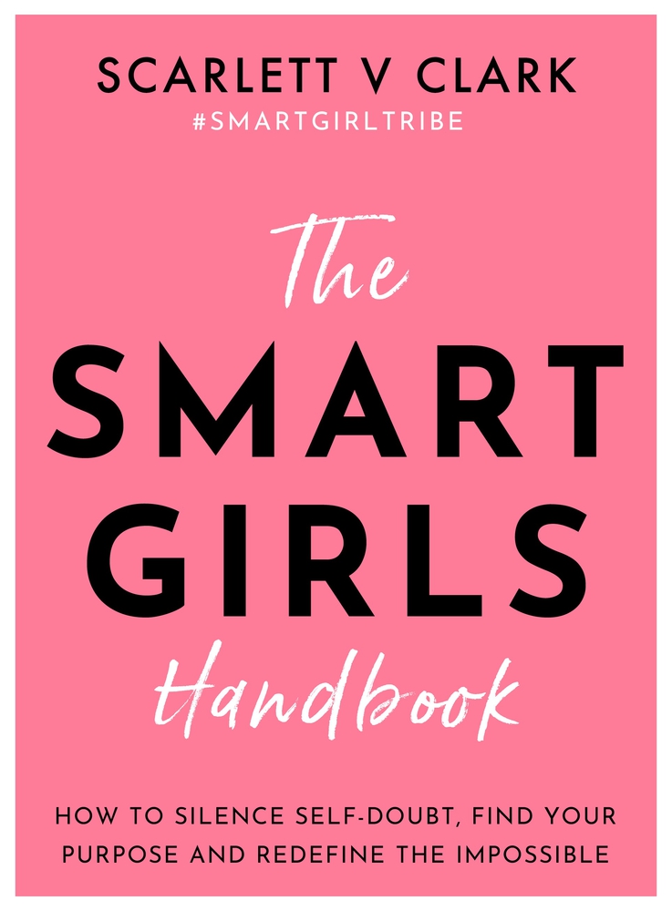 Smart Girls Handbook: How to Silence Self-doubt, Find Your Purpose and ...