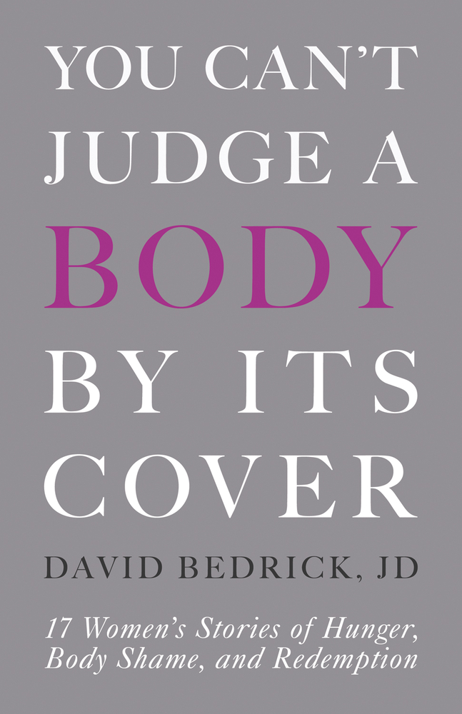 You Can't Judge a Body by Its Cover: 17 Women's Stories of Hunger, Body ...