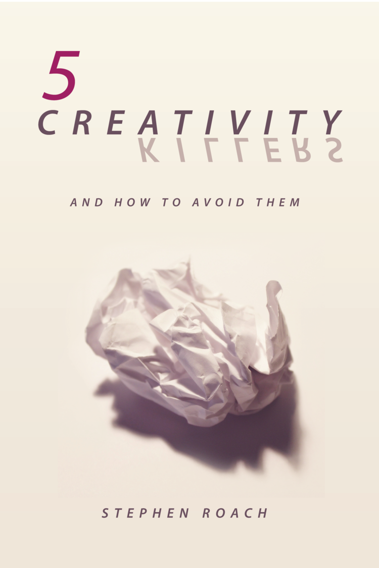 5 Creativity Killers: Break Through Your Creative Obstacles and Make ...