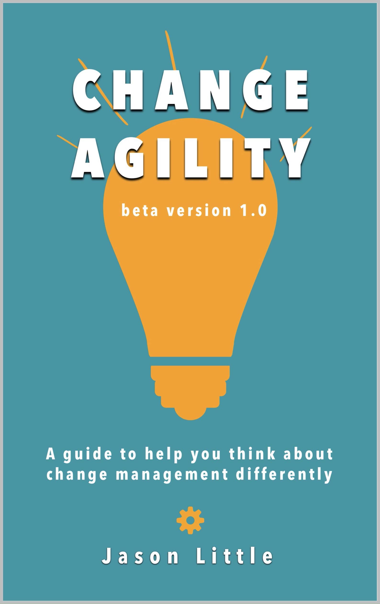 Change Agility: A guide to help you think about change management ...
