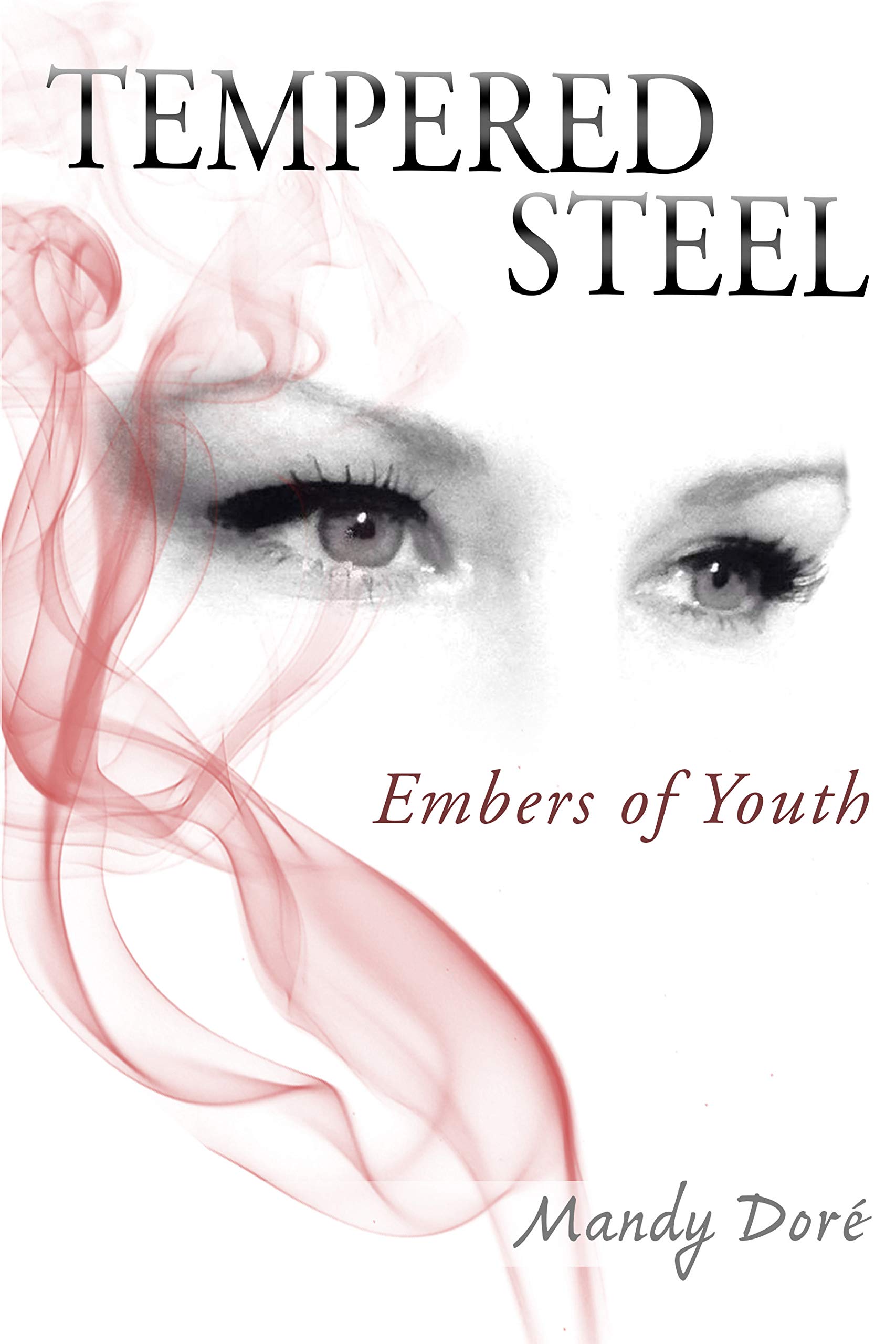TEMPERED STEEL: Embers of Youth by Mandy Dore' | Goodreads