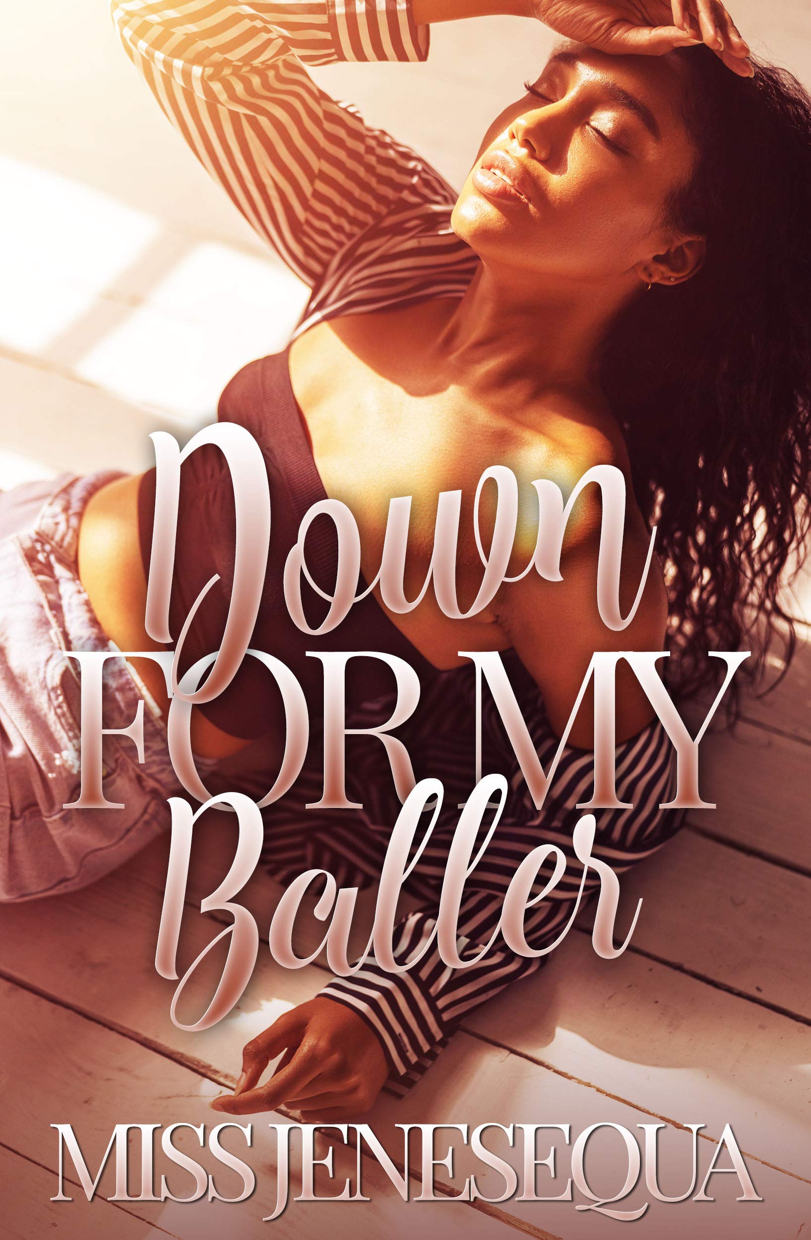 Down For My Baller: A Complete Novel by Miss Jenesequa | Goodreads