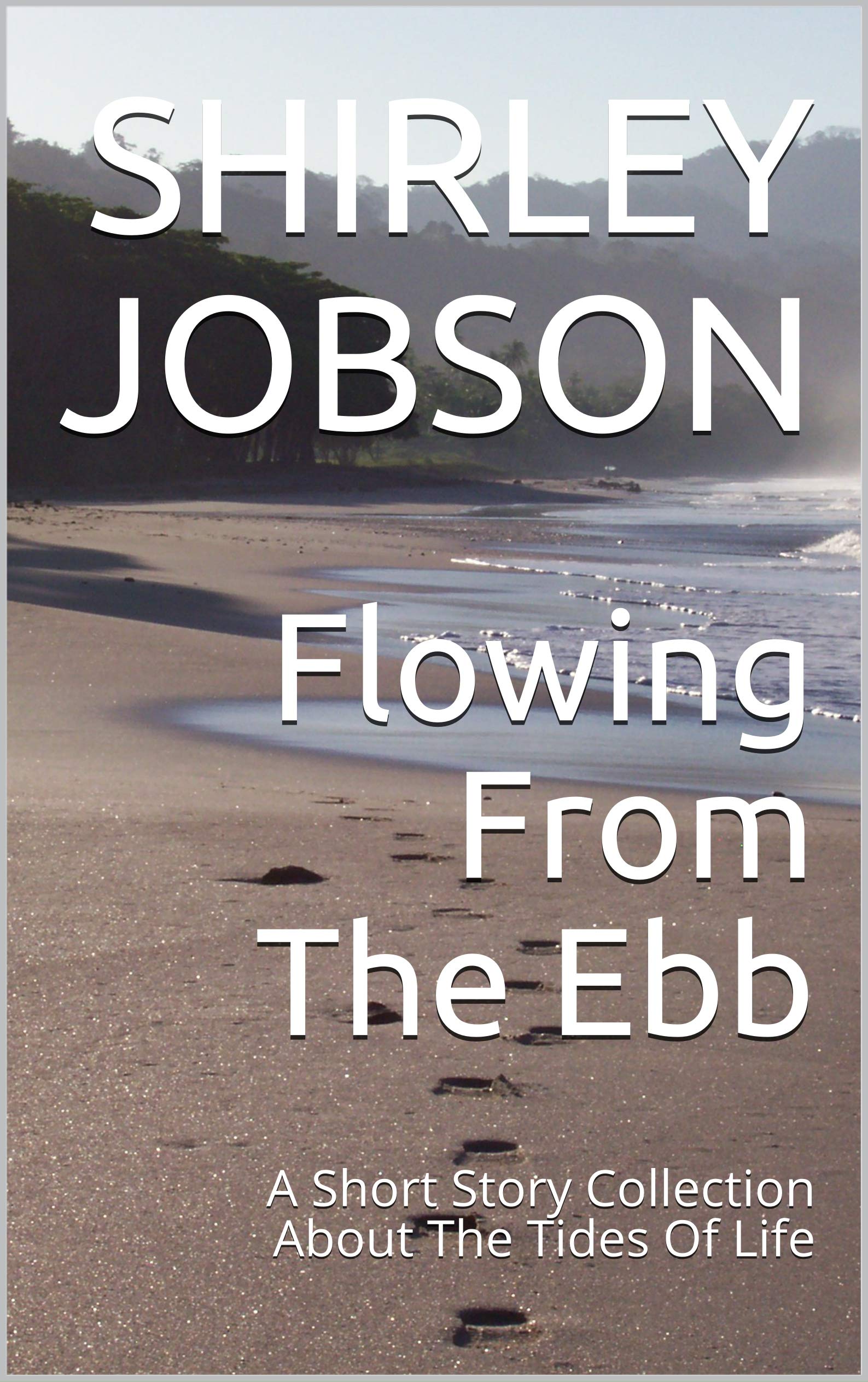Flowing From The Ebb: A Short Story Collection About The Tides Of Life ...