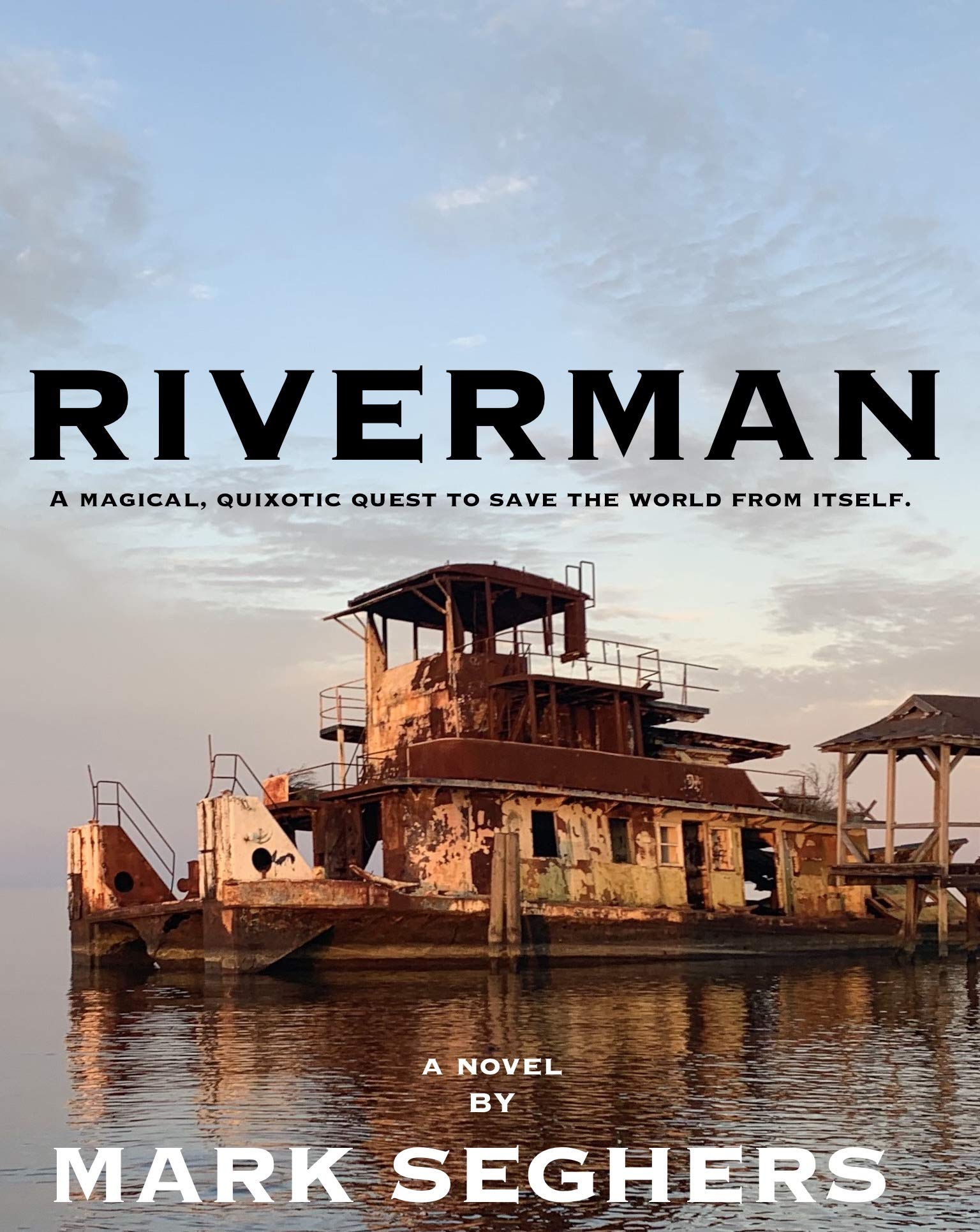 Riverman: A magical, quixotic quest to save the world from itself. by ...