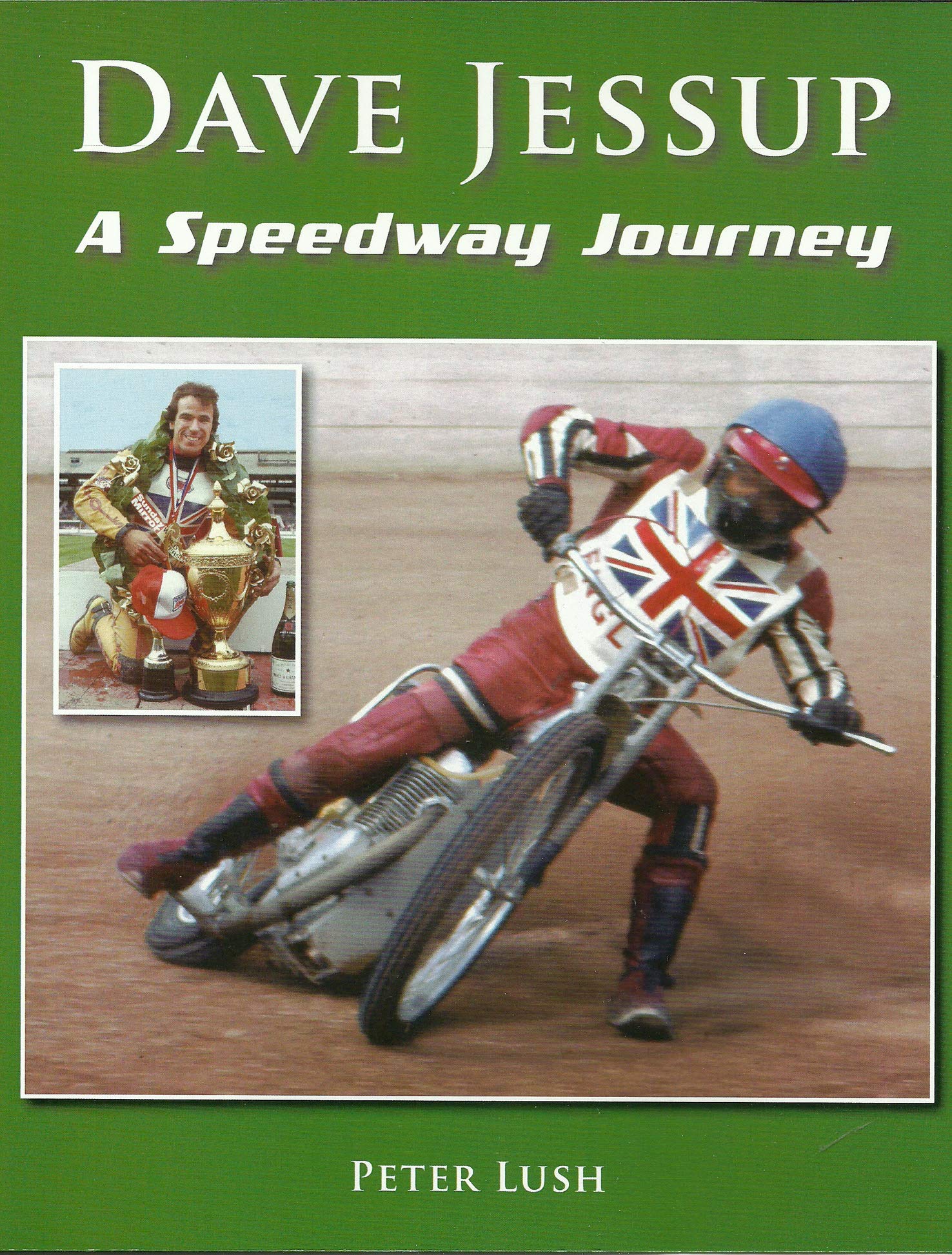 Dave Jessup: A Speedway Journey by Peter Lush | Goodreads