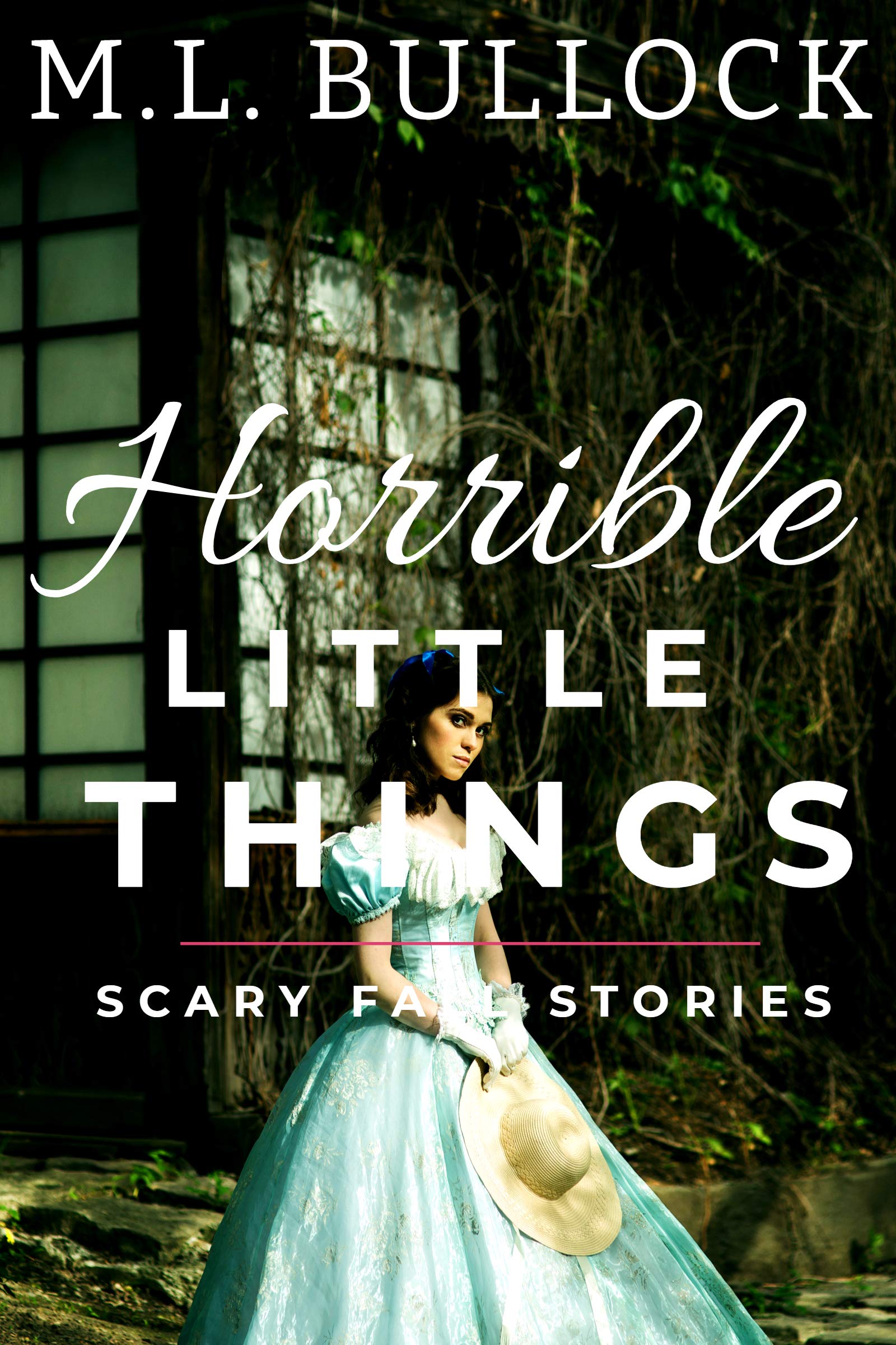 Horrible Little Things: Scary Fall Stories by M.L. Bullock | Goodreads