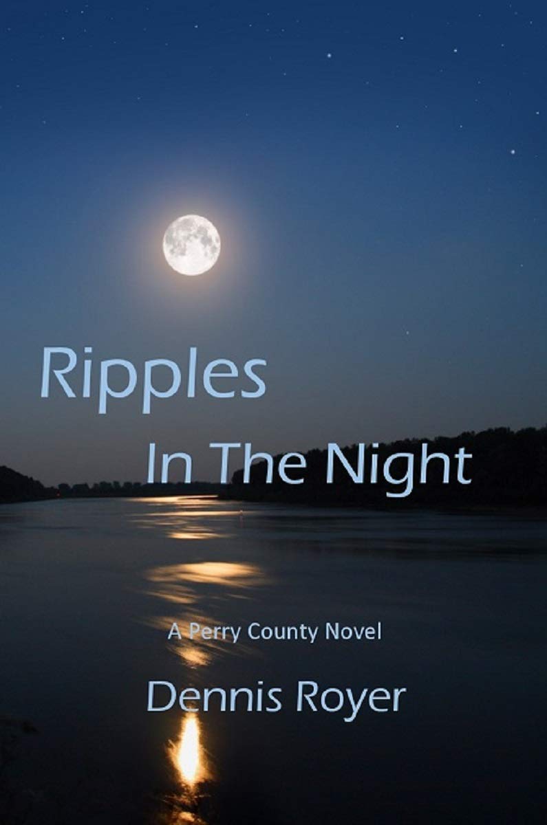 Ripples in the Night: A Perry County Novel by Dennis Royer | Goodreads