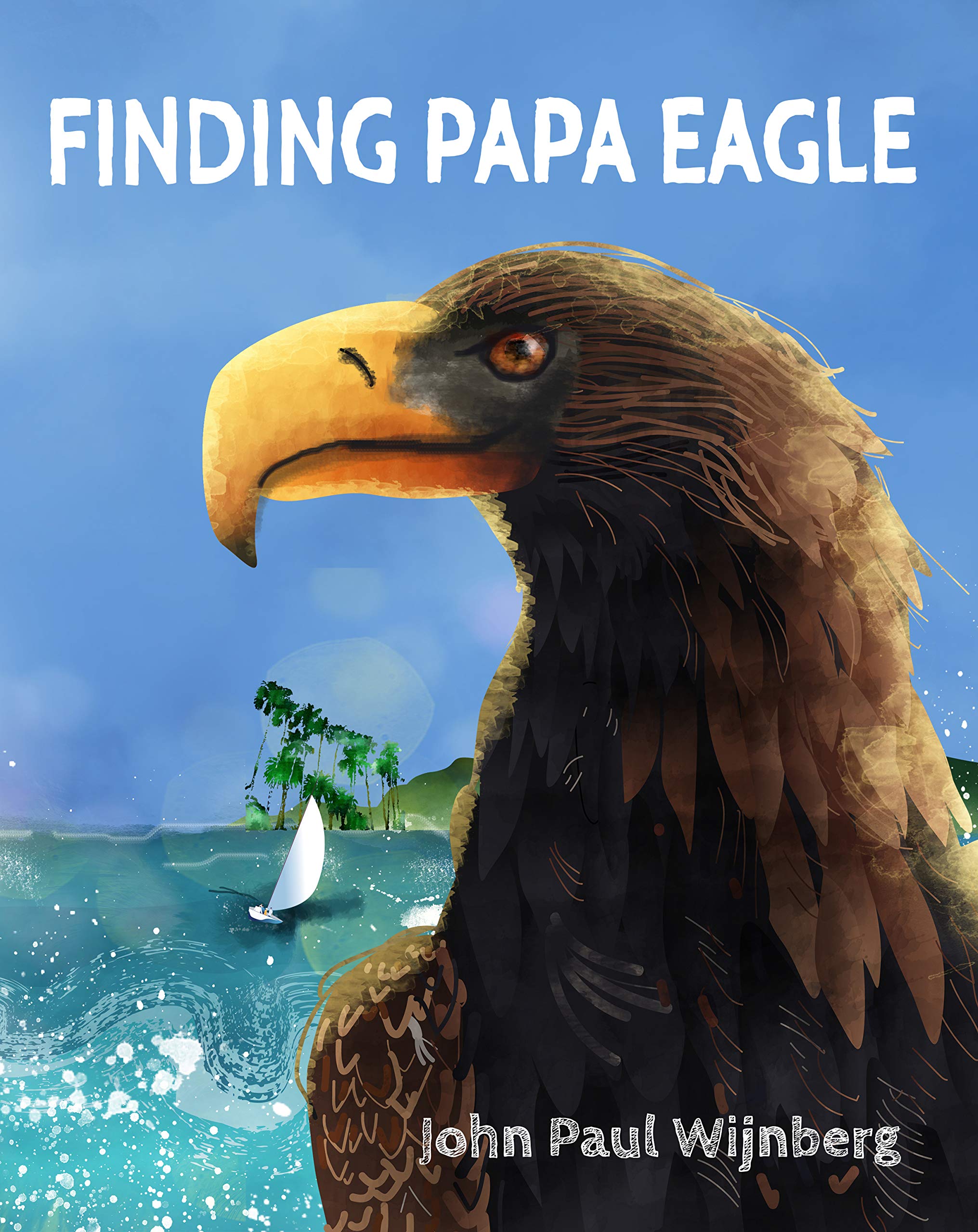 Finding Papa Eagle by John Paul Wijnberg | Goodreads
