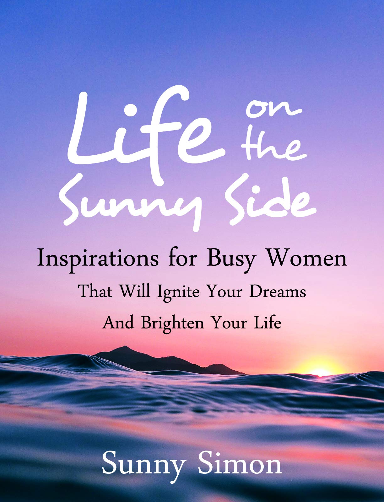 Life on the Sunny Side: Inspirations for Busy Women That Will Ignite ...
