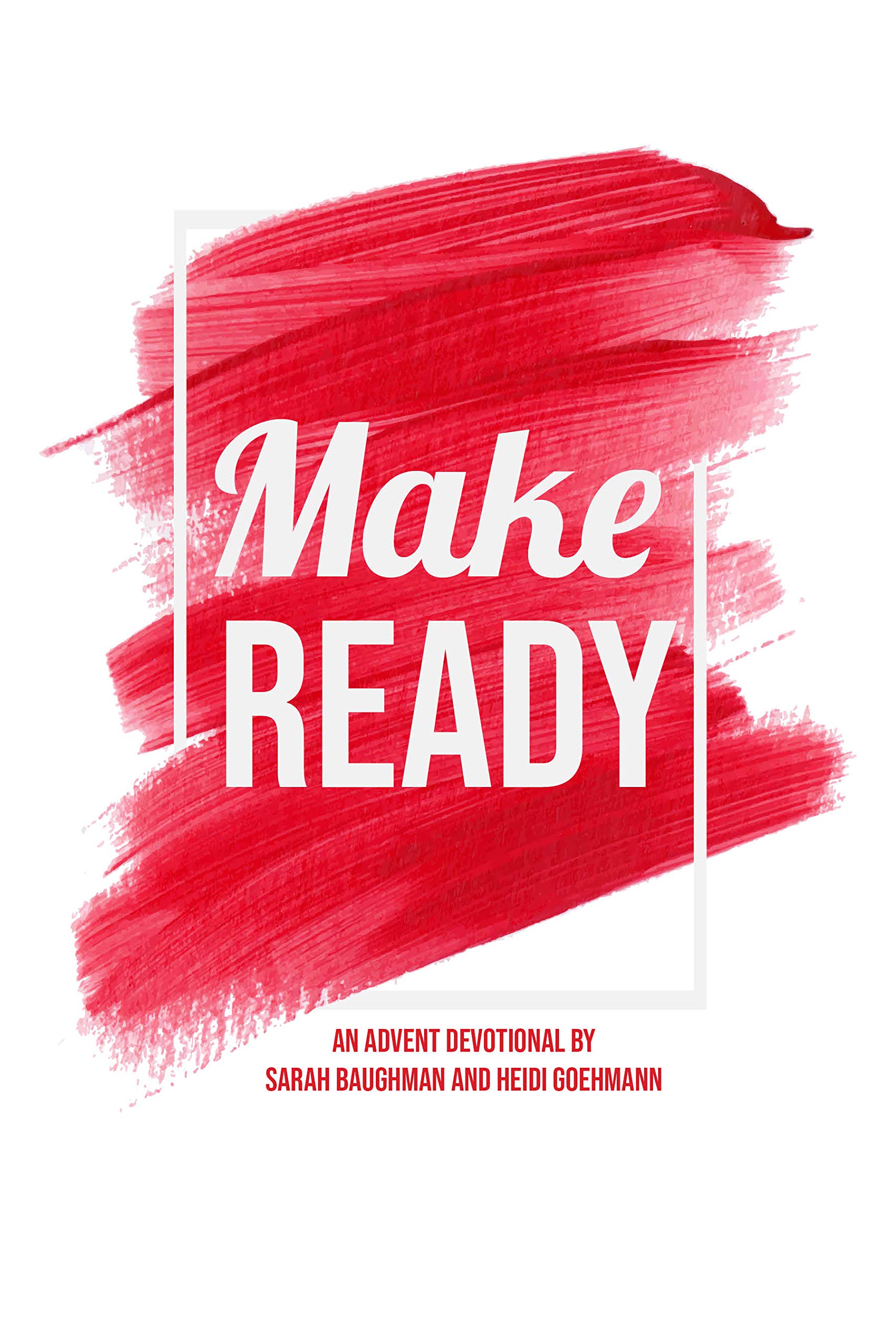 Make Ready: An Advent Devotional by Heidi Goehmann | Goodreads