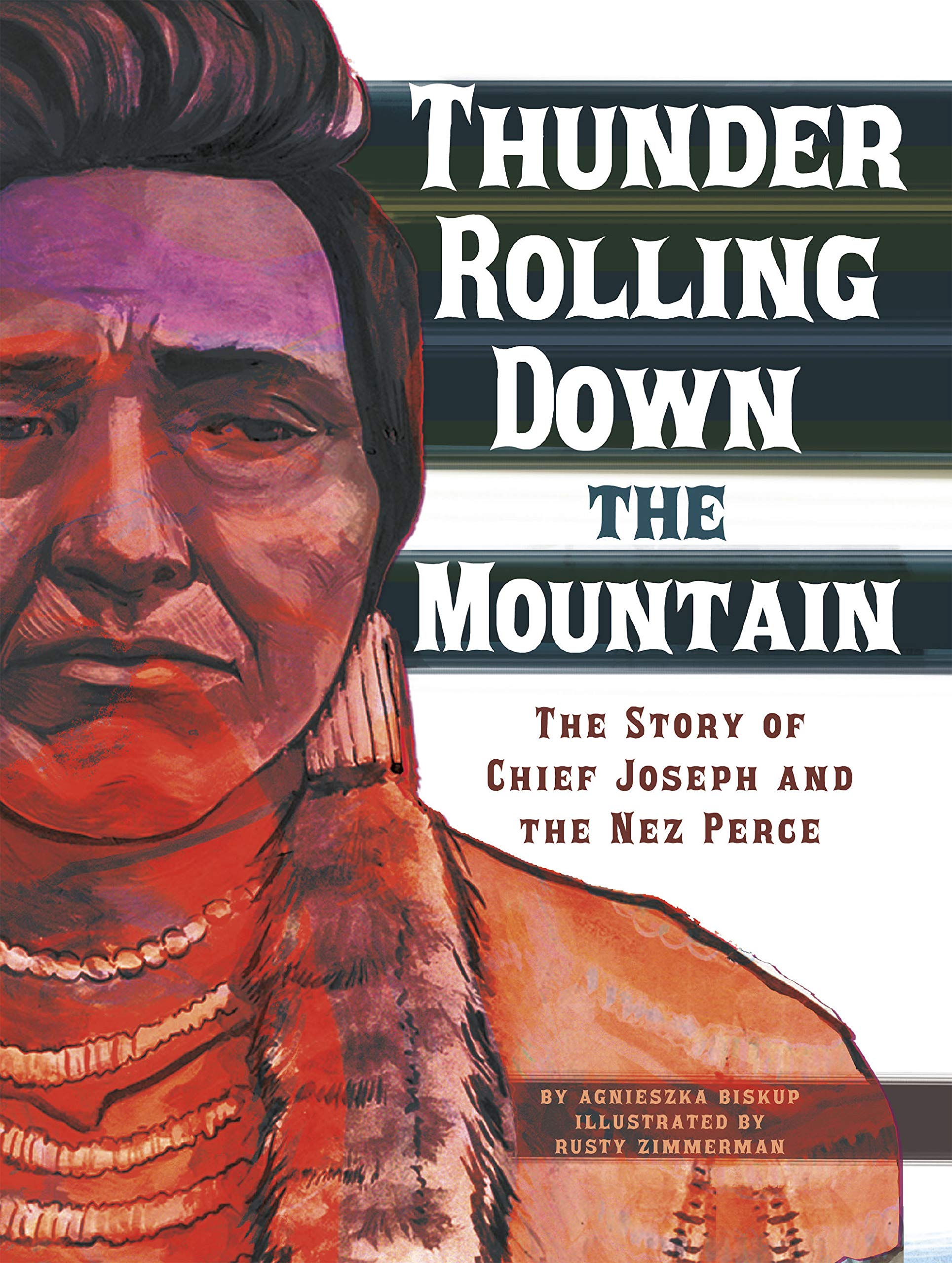 Thunder Rolling Down the Mountain: The Story of Chief Joseph and the ...