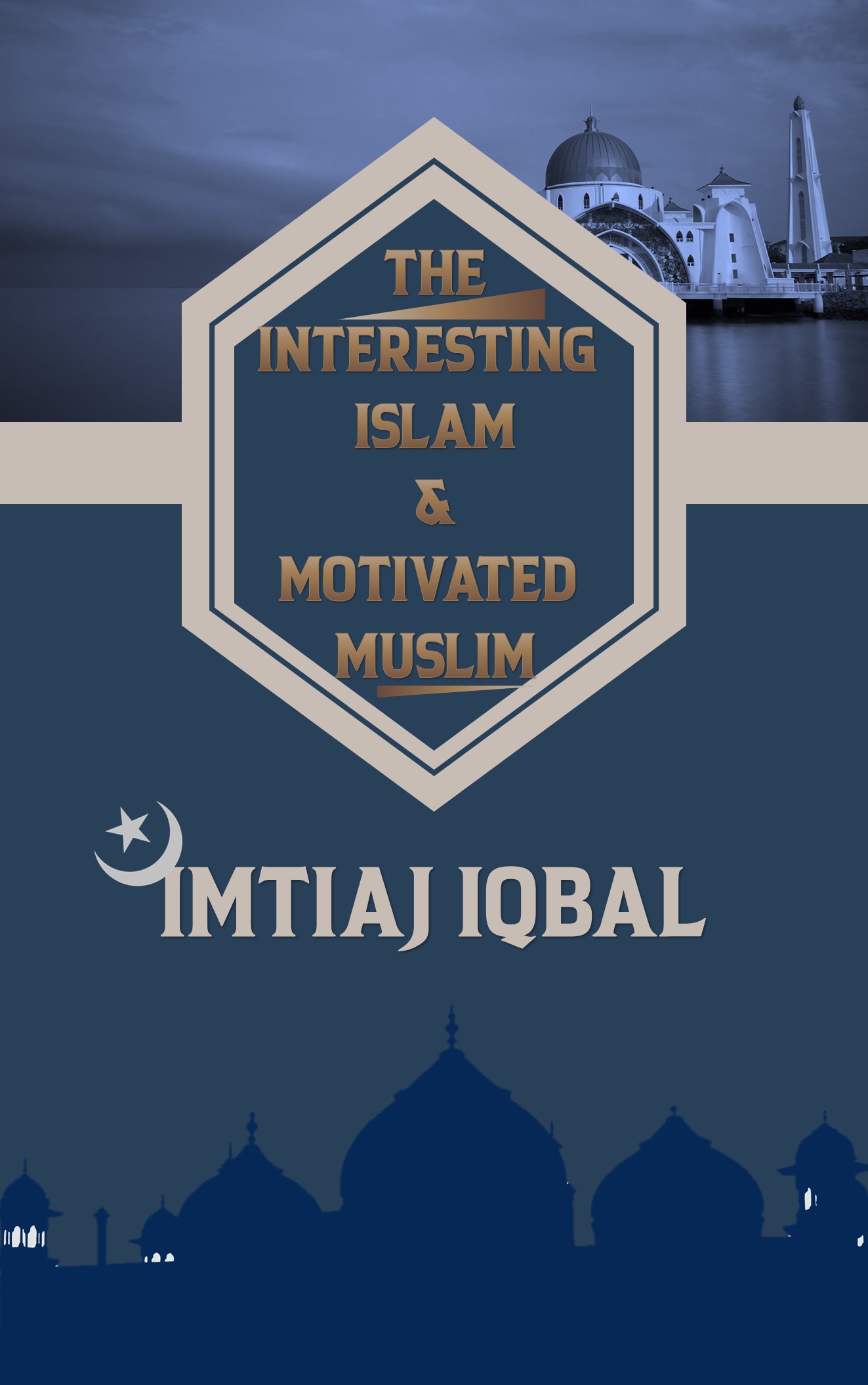 The Interesting Islam & Motivated Muslim by Imtiaj Iqbal | Goodreads