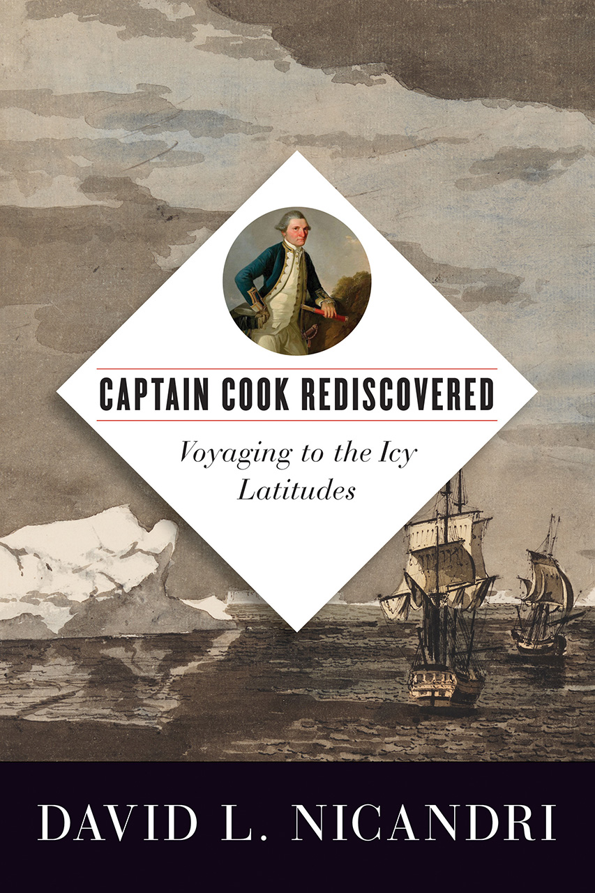 Captain Cook Rediscovered: Voyaging to the Icy Latitudes by David L ...