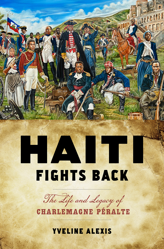 Haiti Fights Back: The Life and Legacy of Charlemagne Péralte by ...