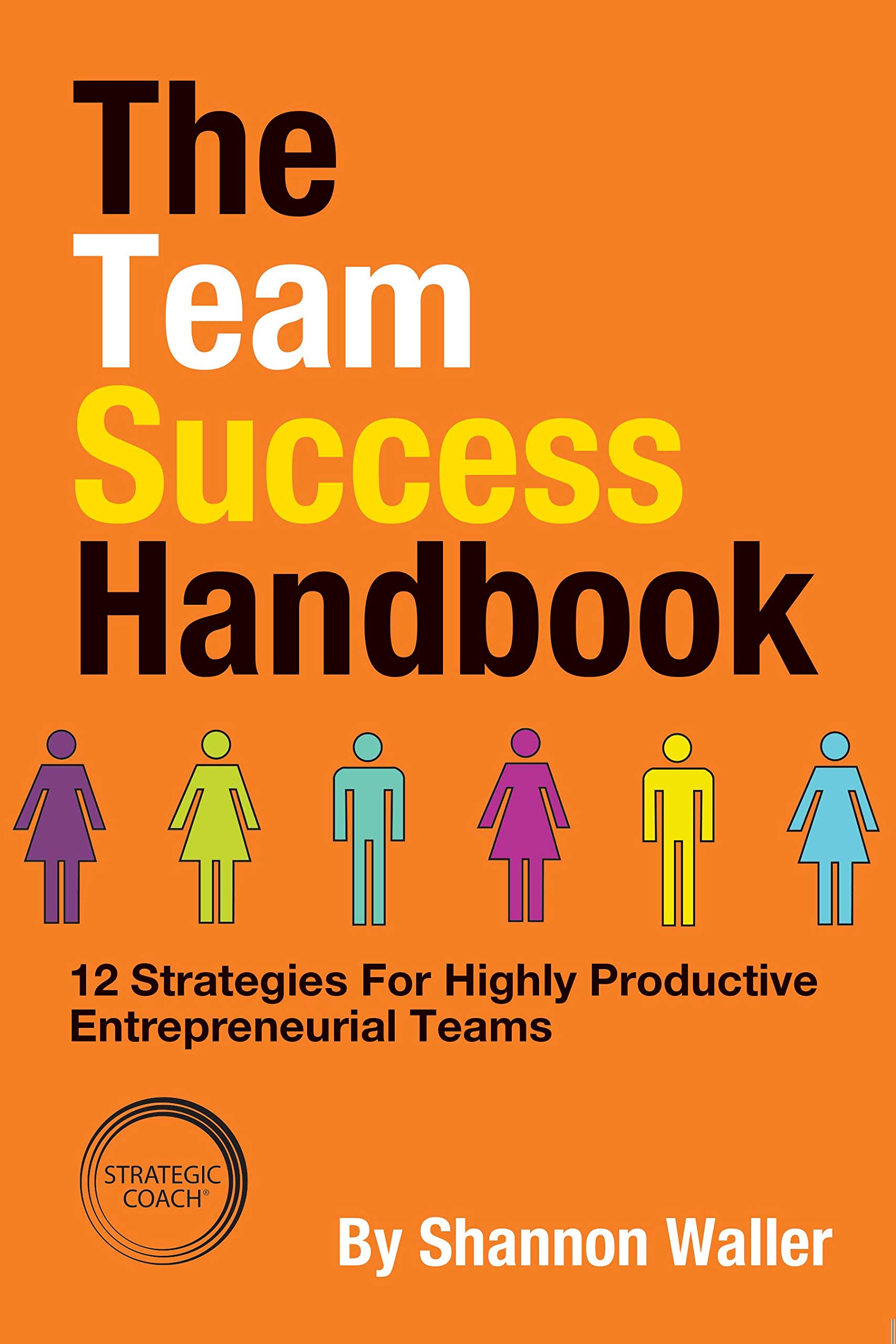 The Team Success Handbook: 12 Strategies For Highly Productive ...