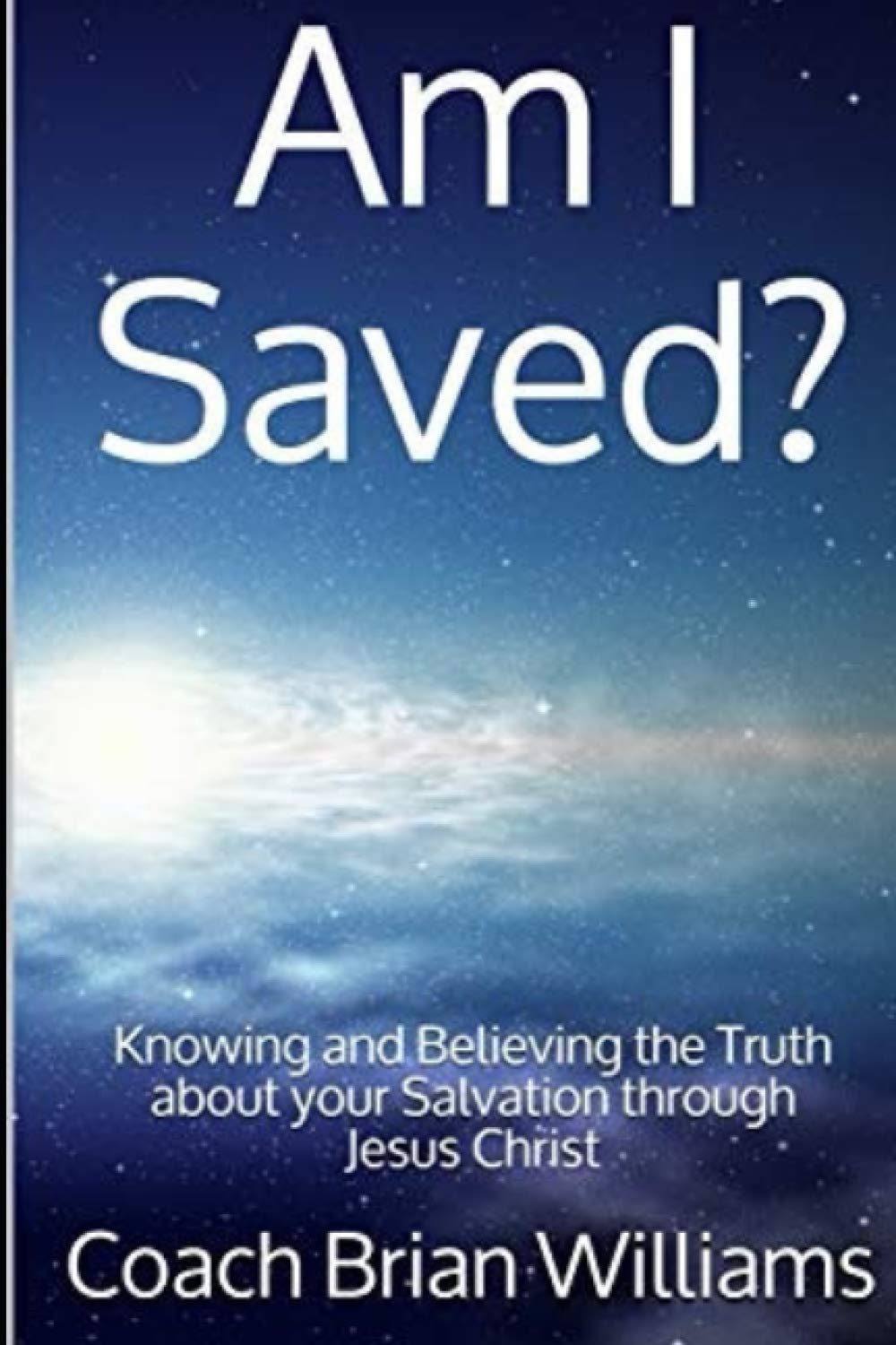 Am I Saved?: Knowing and Believing the Truth about your Salvation ...