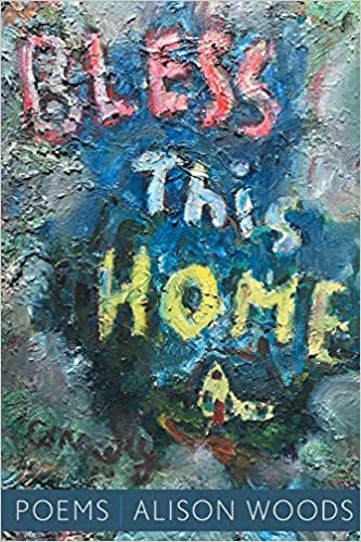 BLESS THIS HOME, POETRY by Alison Woods | Goodreads