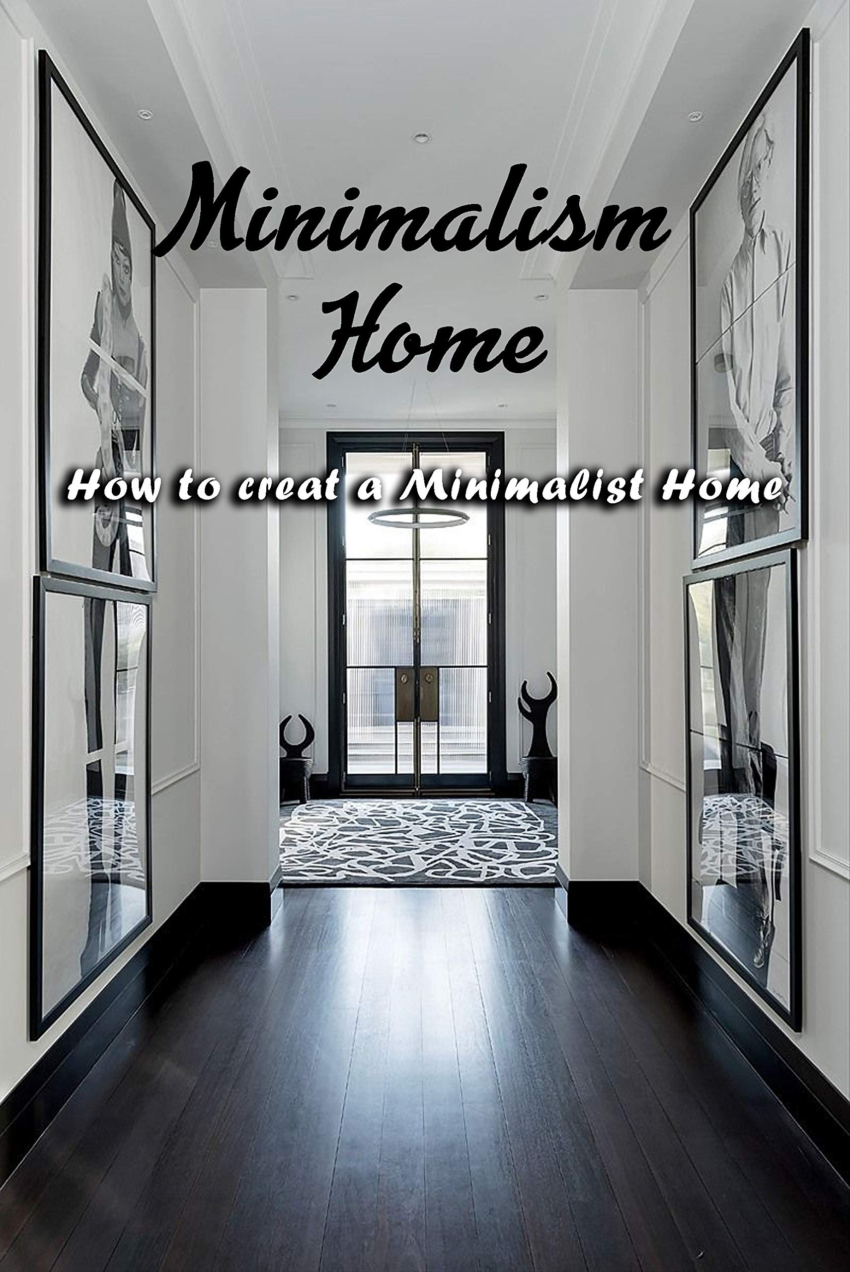 Minimalism Home: How to creat a Minimalist Home: Minimalism Home by ...