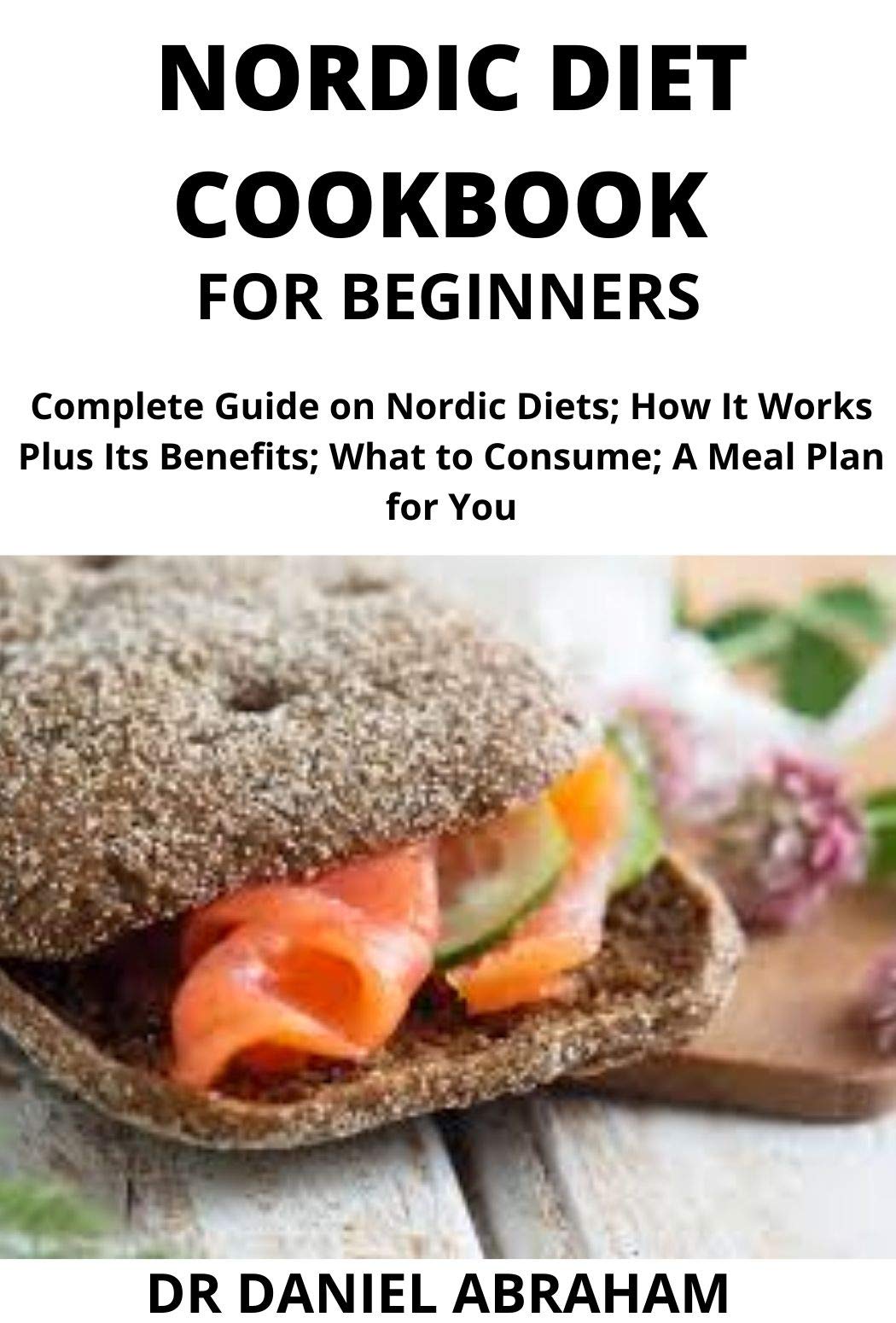 NORDIC DIET COOKBOOK FOR BEGINNERS : Complete guide on nordic diet, how ...