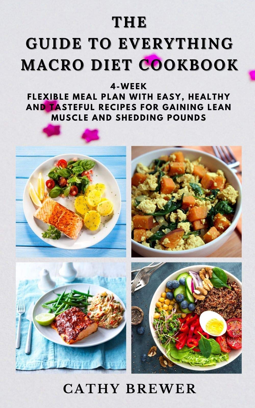 The Guide to Everything Macro Diet Cookbook: 4-Week Flexible Meal Plan with Easy, Healthy and ...