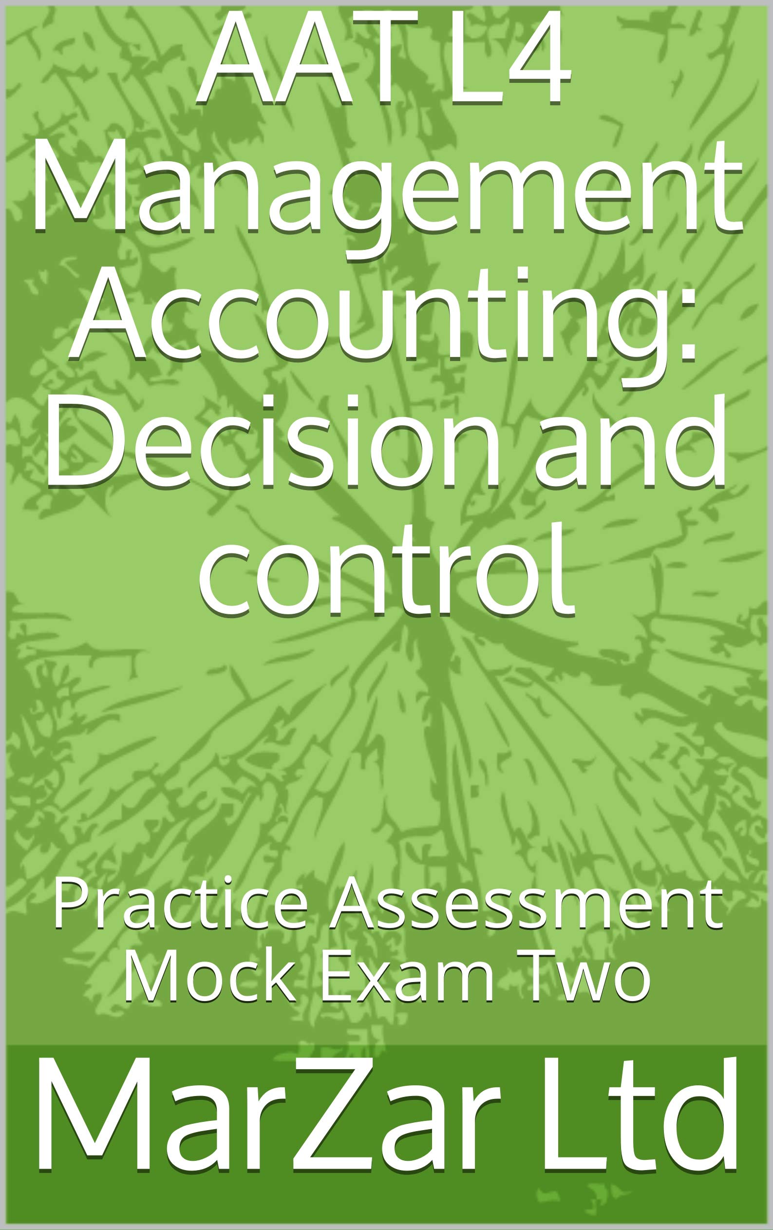 AAT L4 Management Accounting: Decision and control: Practice Assessment ...