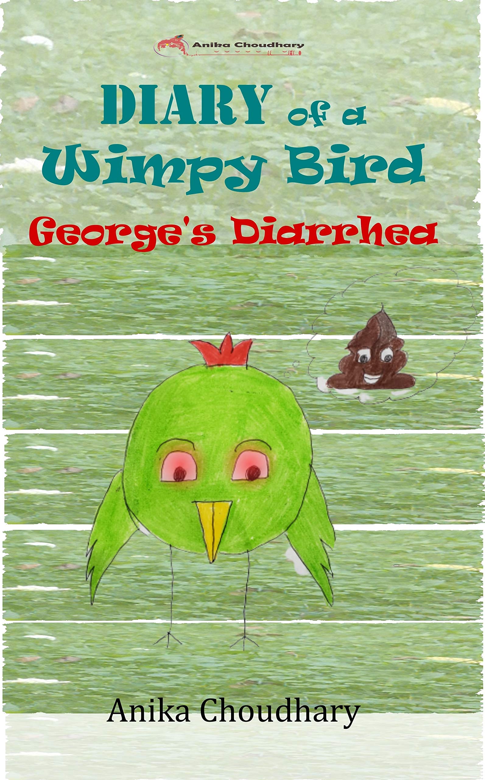 Diary of a Wimpy Bird: George's Diarrhea by Anika Choudhary | Goodreads