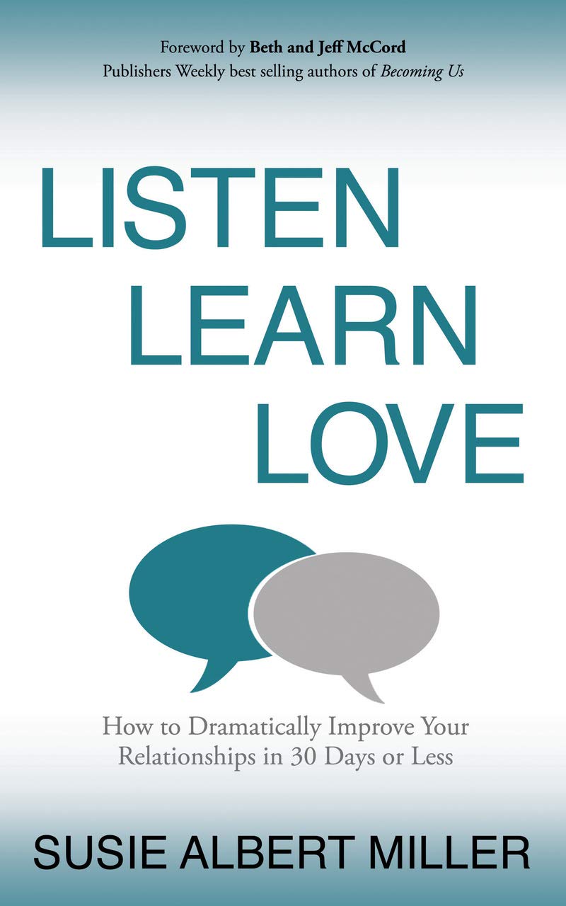 Listen, Learn, Love: How to Dramatically Improve Your Relationships in ...