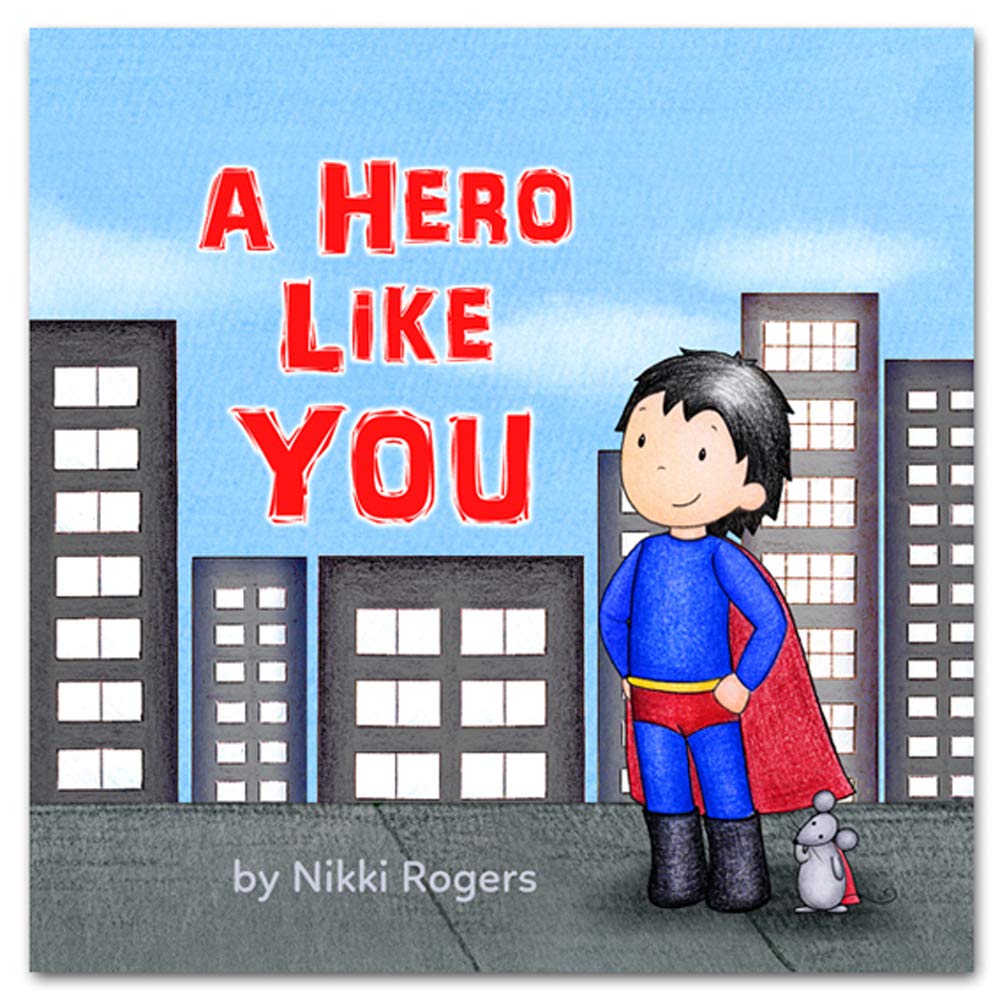 A Hero Like You: A book about everyday heroes and how you can be one by ...