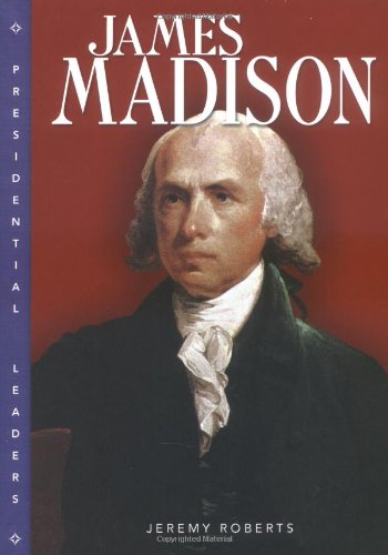 James Madison (Presidential Leaders) by Jeremy Roberts | Goodreads