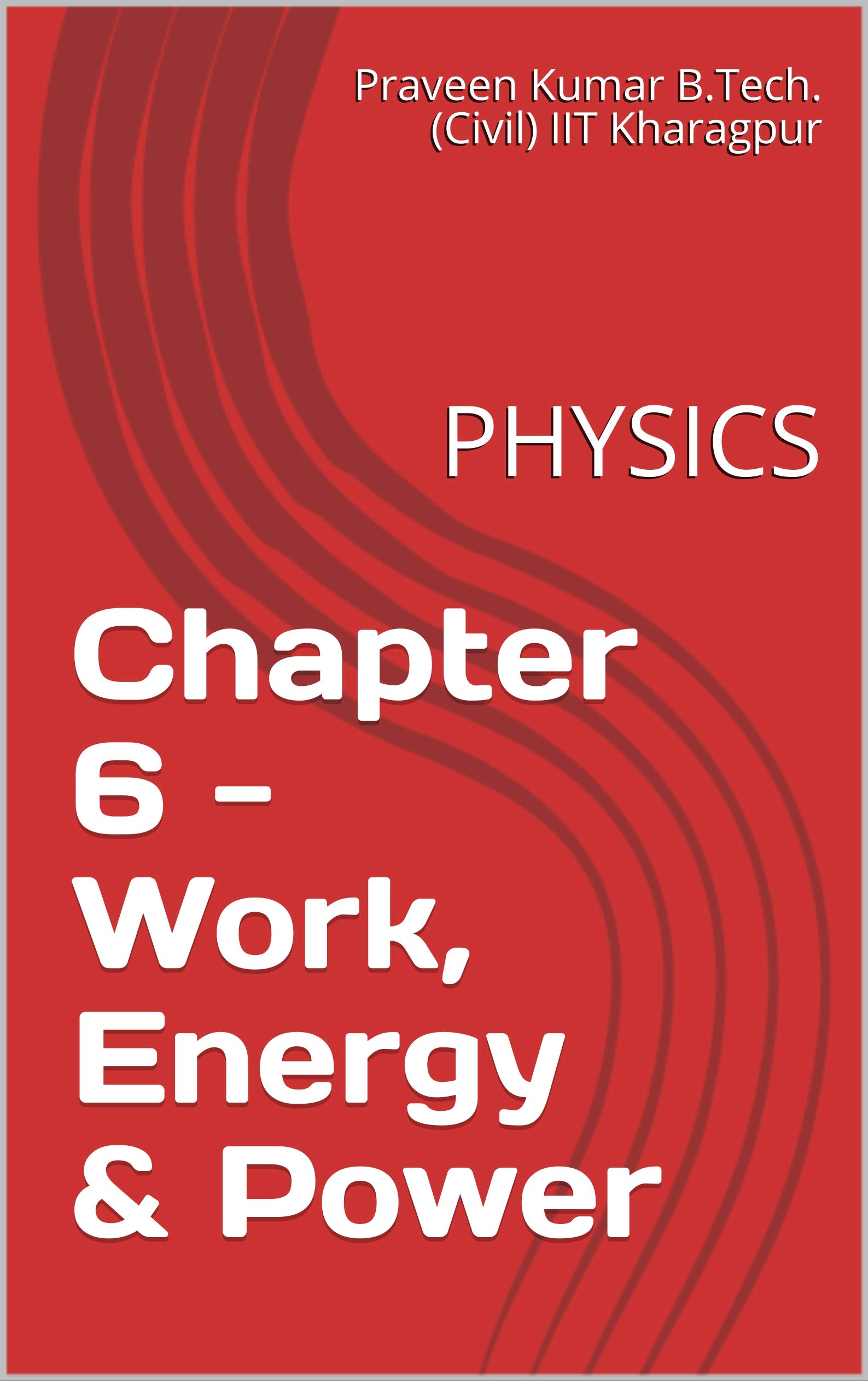 Chapter 6 Work Energy Power PHYSICS By Praveen Kumar B Tech chapter-6-work-energy-power-physics-by-praveen-kumar-b-tech