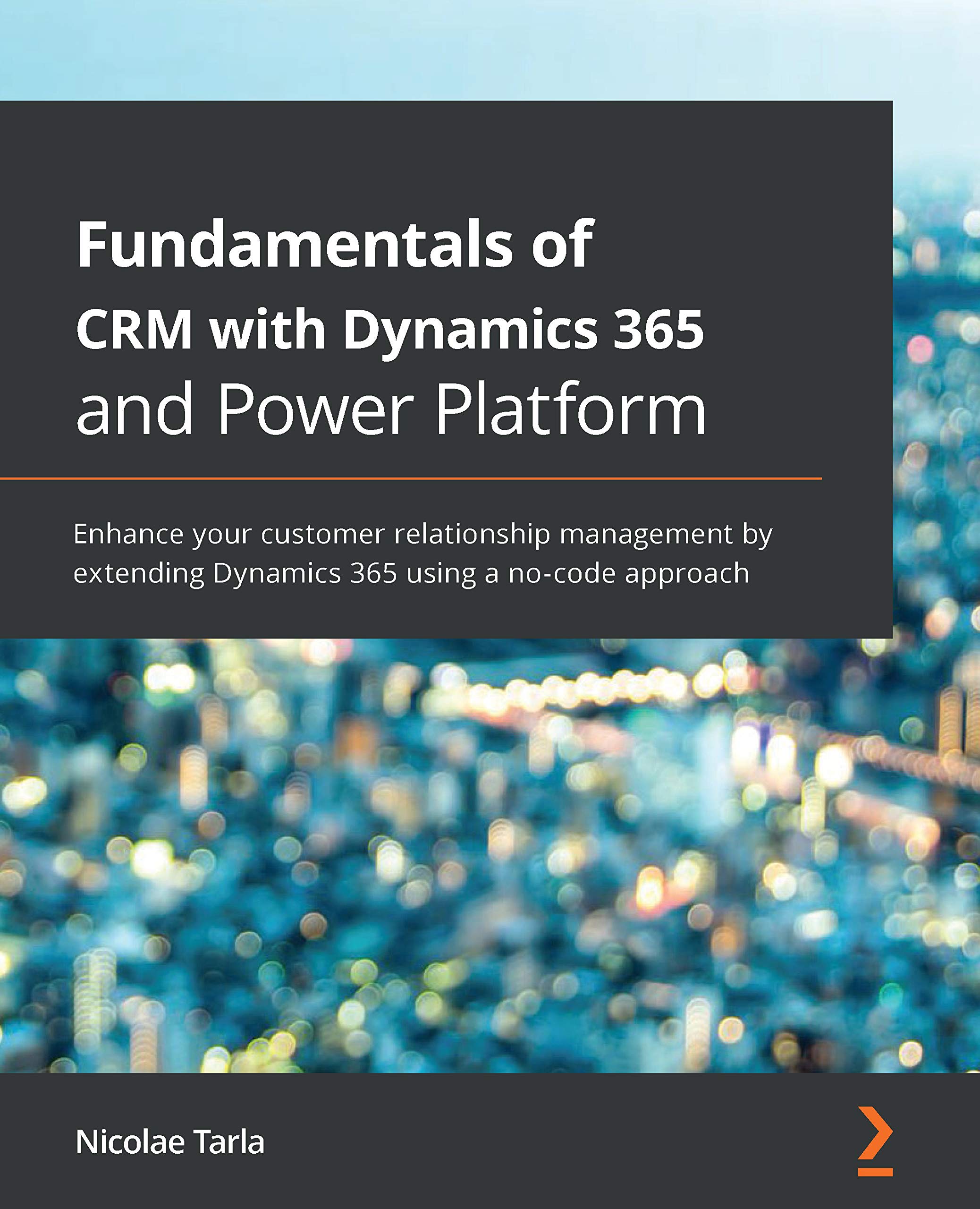 Fundamentals of CRM with Dynamics 365 and Power Platform: Enhance your customer relationship ...