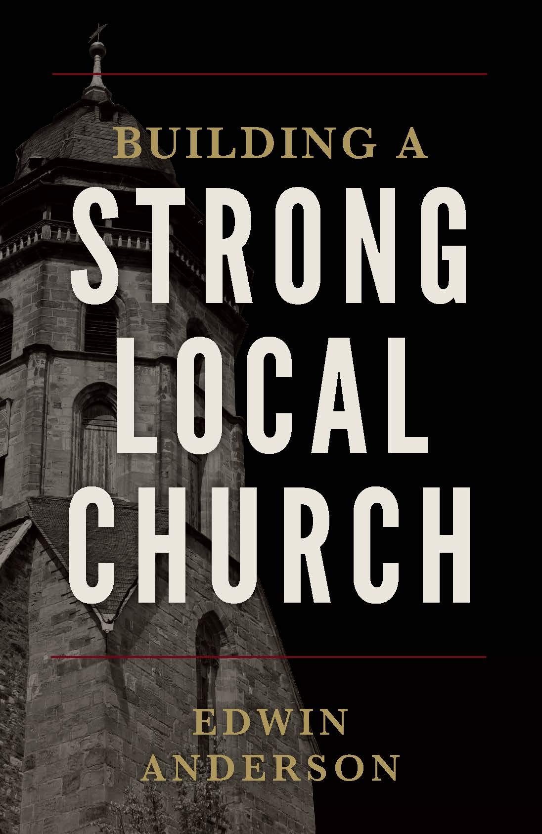Building A Strong Local Church by Edwin Anderson | Goodreads