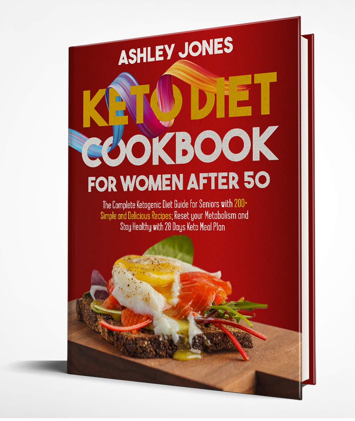 Keto Diet Cookbook for Women After 50: The Complete Ketogenic Diet Guide for Seniors with 200 ...