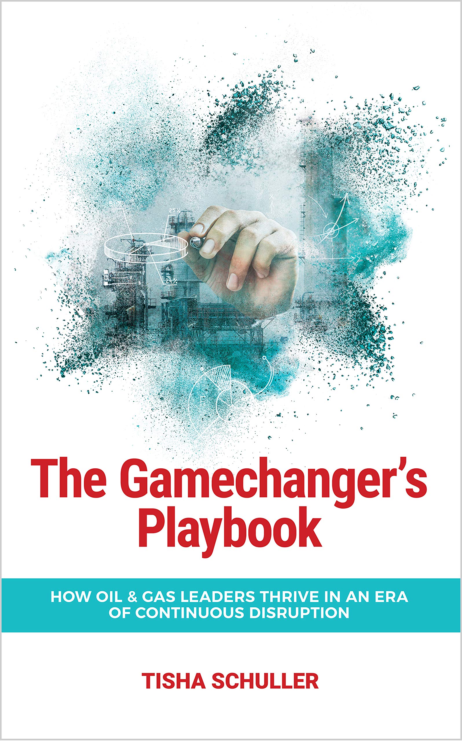 The Gamechanger's Playbook: How Oil & Gas Leaders Thrive in an Era of ...