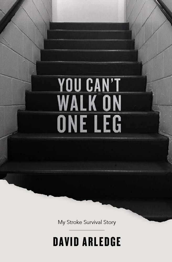 You Can't Walk On One Leg: My Stroke Survival Journey by David Arledge ...