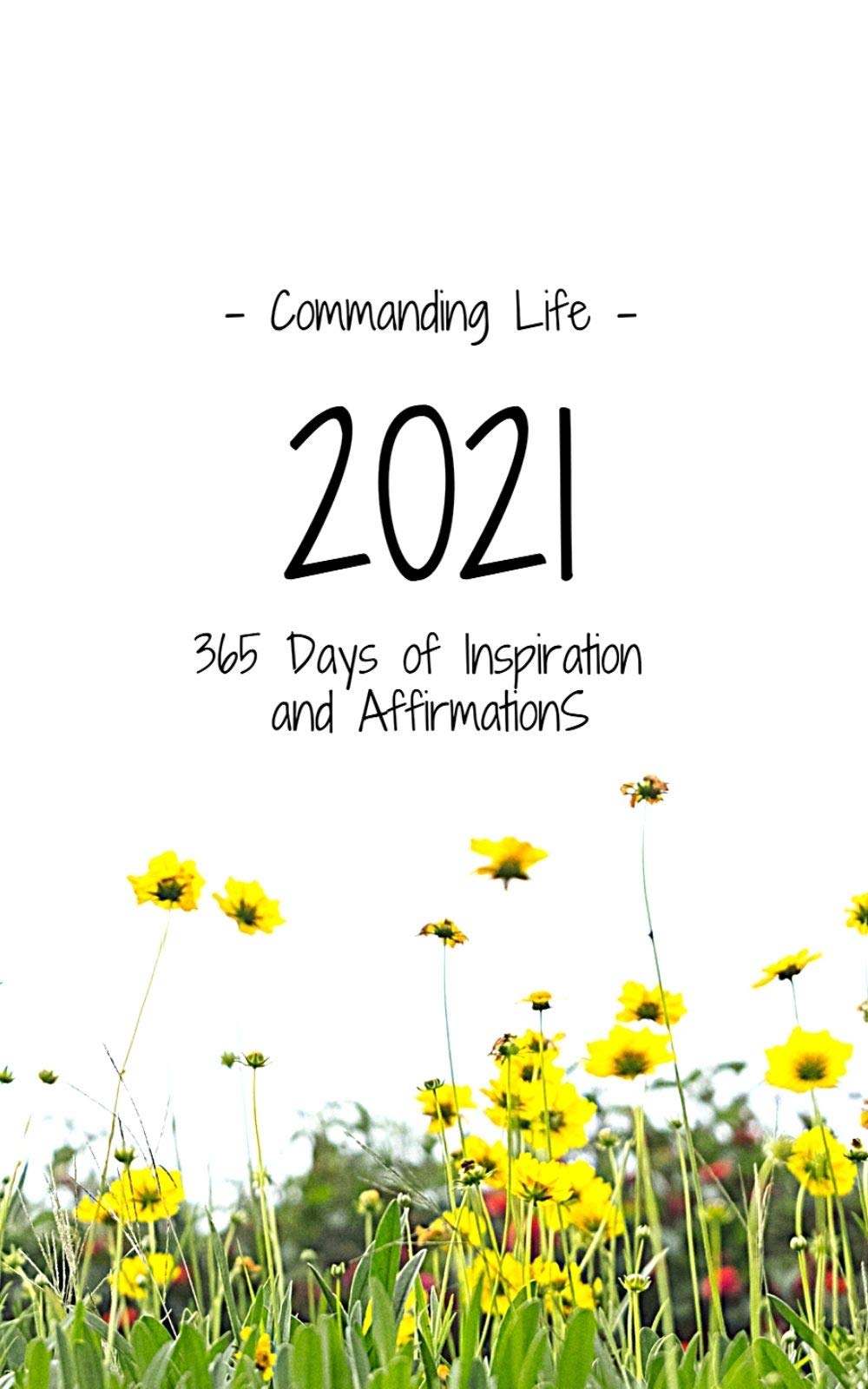 Commanding Life - 2021 - 365 Days of Inspiration and Affirmations by ...