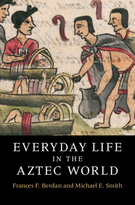 Everyday Life in the Aztec World by Frances F. Berdan | Goodreads