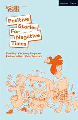 Positive Stories For Negative Times: Five Plays For Young People to ...