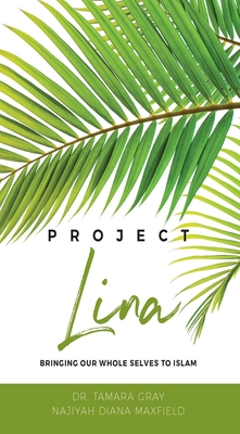 Project Lina: Bringing Our Whole Selves to Islam by Tamara Gray | Goodreads