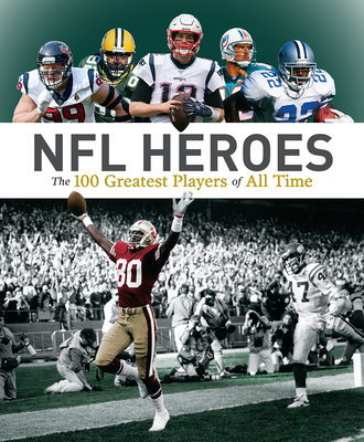 NFL Heroes: The 100 Greatest Players of All Time by George Johnson ...